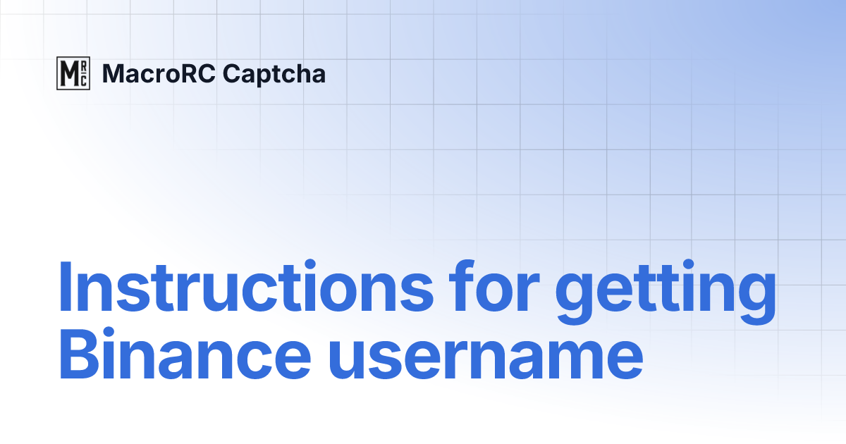 Instructions for getting Binance username | MacroRC Captcha